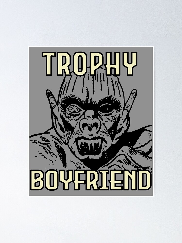 "Trophy Boyfriend Monster Lover" Poster for Sale by TheAplus | Redbubble