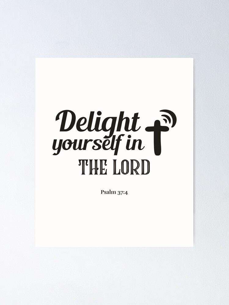 "Delight Yourself In The Lord" Poster for Sale by patterns-store ...