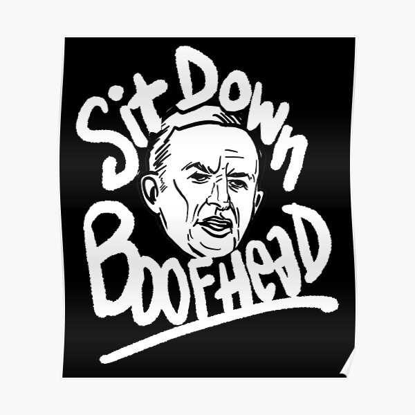 "Sit Down Boofhead Meme" Poster by sketchNkustom | Redbubble