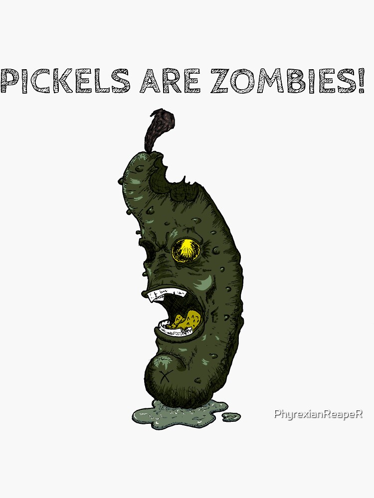 "Pickles are Zombies!" Sticker for Sale by PhyrexianReapeR | Redbubble