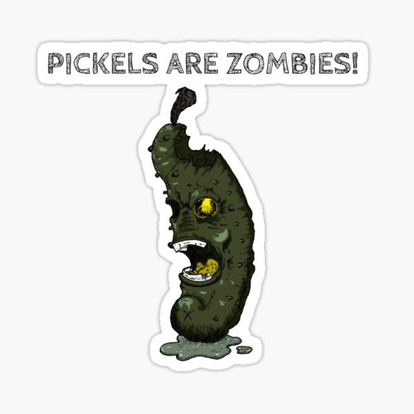 "Pickles are Zombies!" Sticker for Sale by PhyrexianReapeR | Redbubble