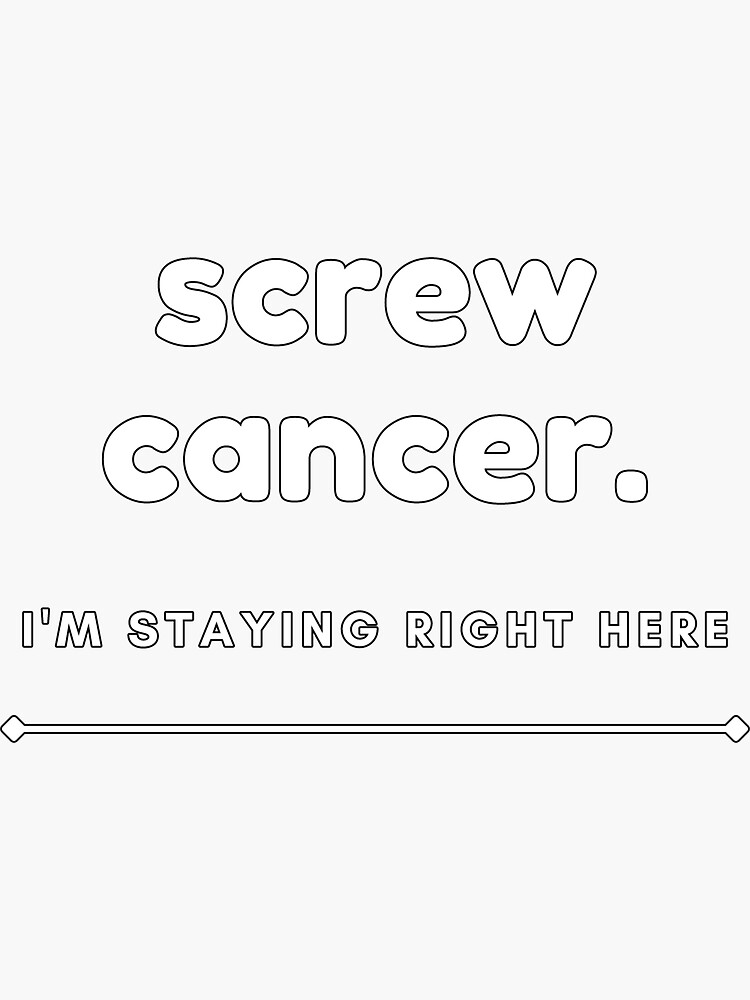 "Screw cancer i'm staying right here inspirational motivation quote ...