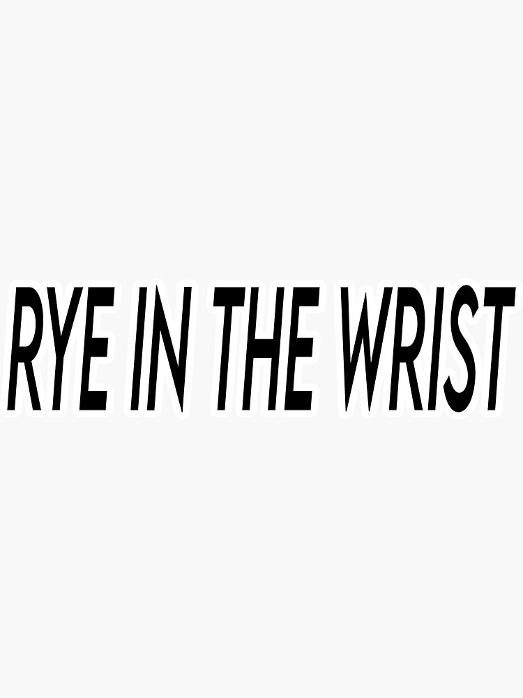 " Rye in the Wrist" Sticker by atik41 | Redbubble
