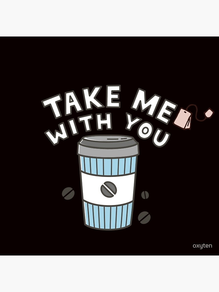 Tea Bagging Take Me With You Poster For Sale By Oxyten Redbubble