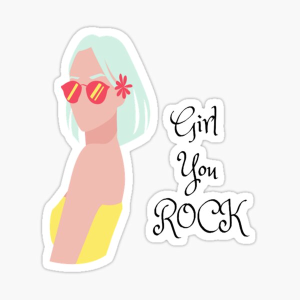 "GIRL YOU ROCK." Sticker for Sale by TeaTimeBliss | Redbubble
