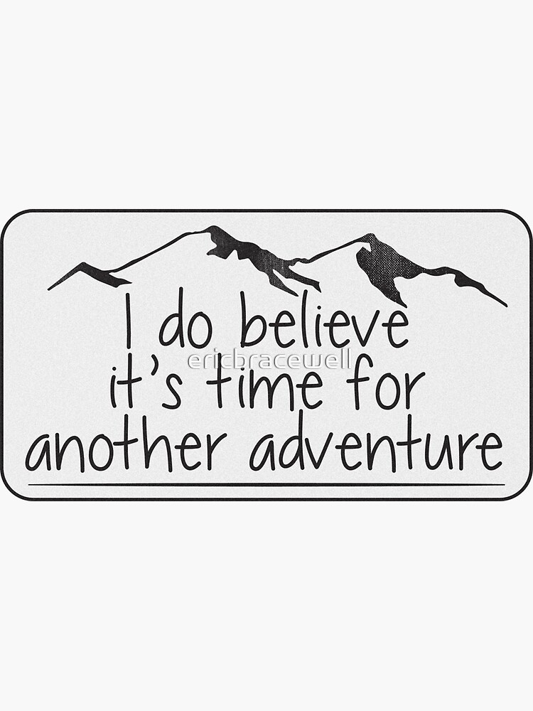 "I Do Believe It's Time For Another Adventure - Sticker" Sticker for ...