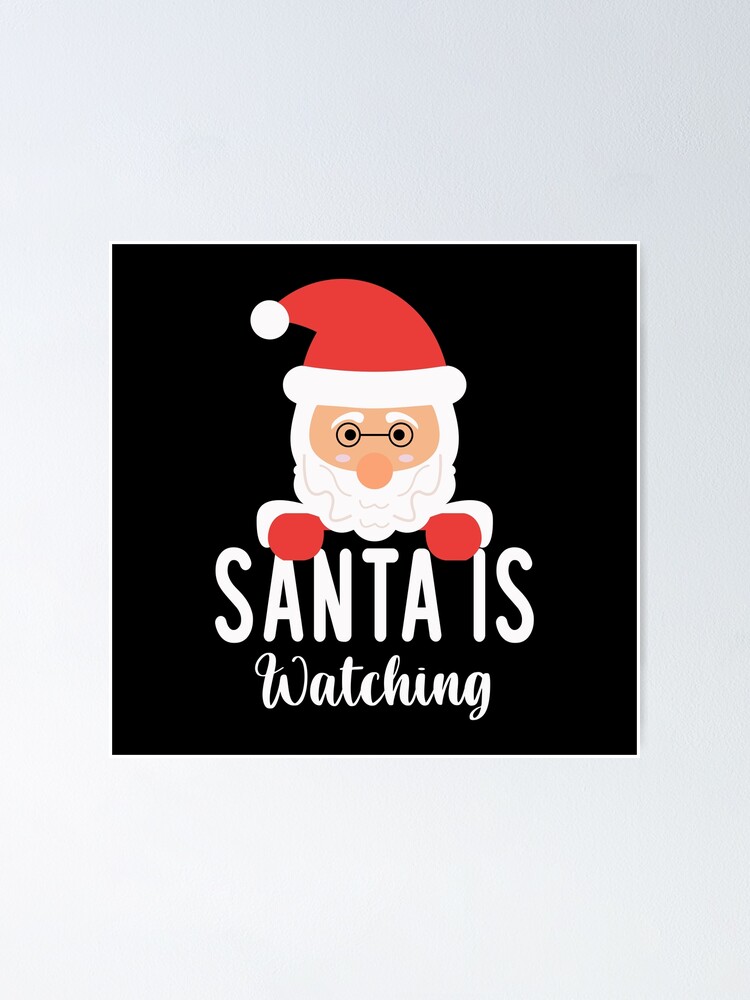 "Santa is Watching Santa is Watching" Poster for Sale by MollinS7 ...