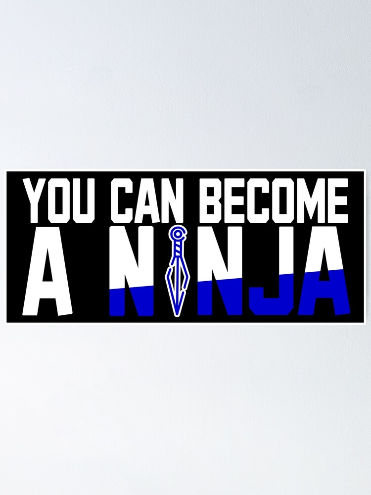 "Ninja – You can become a Ninja " Poster for Sale by tpMinimalist ...