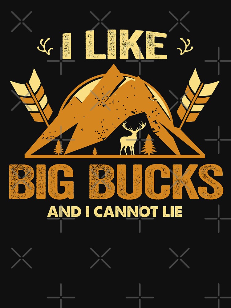 Deer Hunting I Like Big Bucks And I Cant Lie T Shirt For Sale By