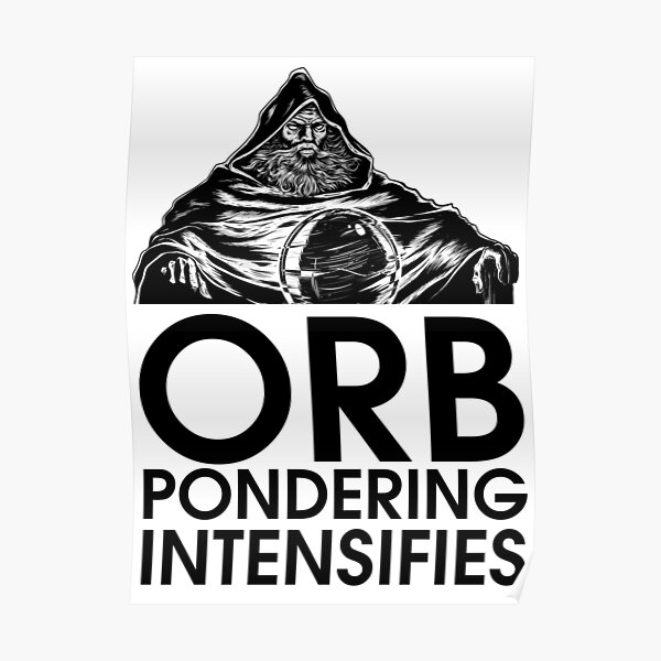 "Orb Pondering Intensifies (black text) - Wizard meme" Poster by ...