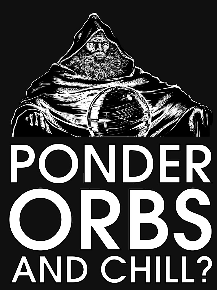 "Ponder Orbs and Chill? - Wizard meme" T-shirt for Sale by CryptidArt ...