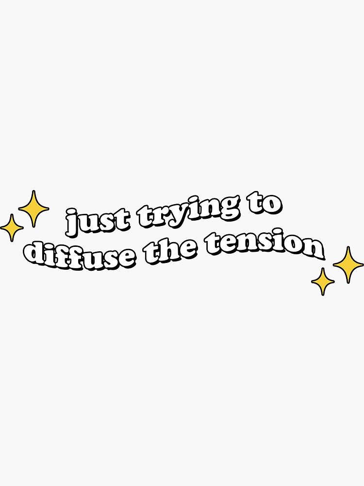 "just trying to diffuse the tension" Sticker for Sale by honeydesigns ...