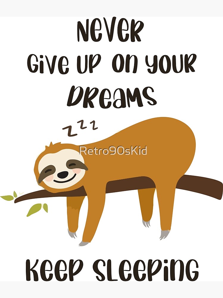 "Never Give Up On Your Dreams Keep Sleeping" Poster for Sale by ...