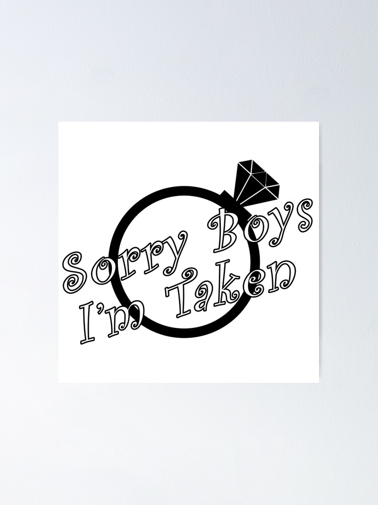 "Sorry Boys I'm Taken" Poster by lsolomonart | Redbubble