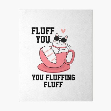 Lámina rígida «gatos graciosos sarcástico ofendido diciendo FLUFF YOU ...