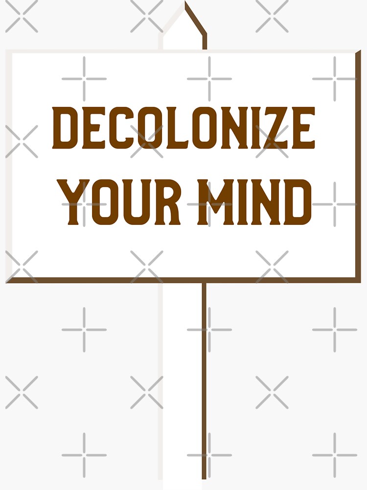 "Decolonize Your Mind. Post-Colonial Awareness Structural Racism ...