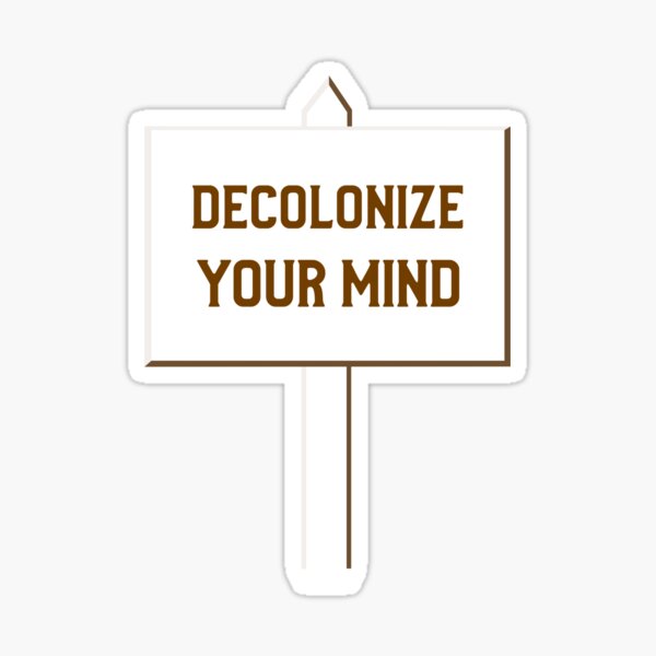 "Decolonize Your Mind. Post-Colonial Awareness Structural Racism ...