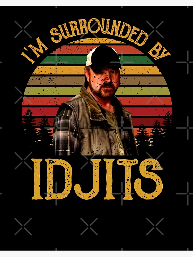 "Vintage Bobby Singer Im Surrounded By Idjits Robert Steven Singer ...