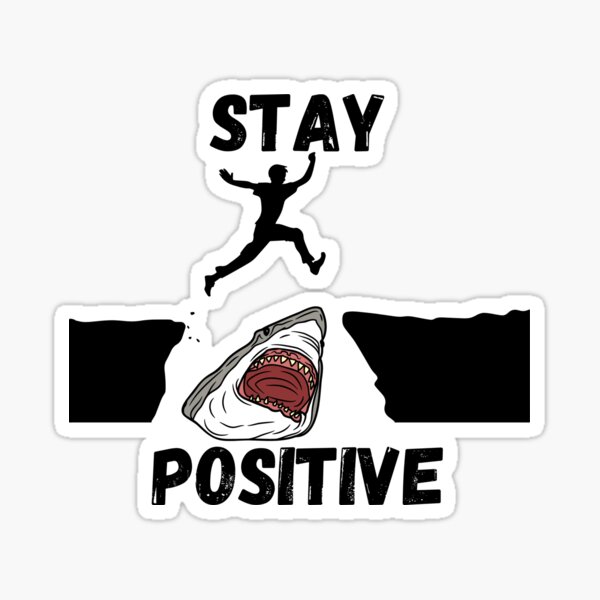 "Stay positive, stay alive from shark " Sticker by Dreamingnewfie ...