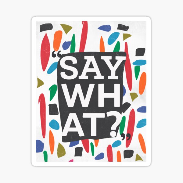 ""Say what?"" Sticker for Sale by Pagarelov | Redbubble