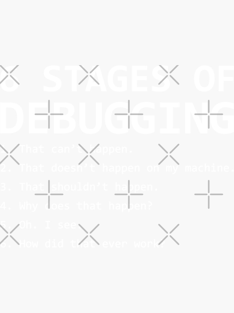 "Funny Tee 6 Stages Of Debugging Funny Debug Algorithm Programmer ...