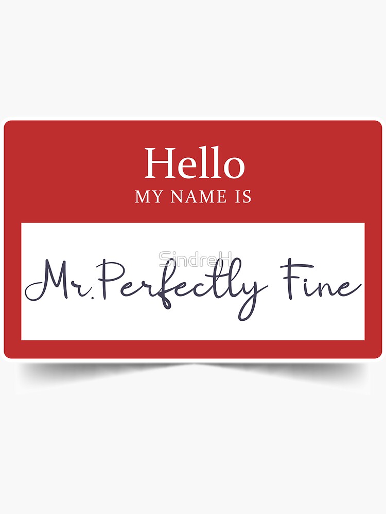 "Mr Perfectly fine nametag" Sticker for Sale by SindreH | Redbubble