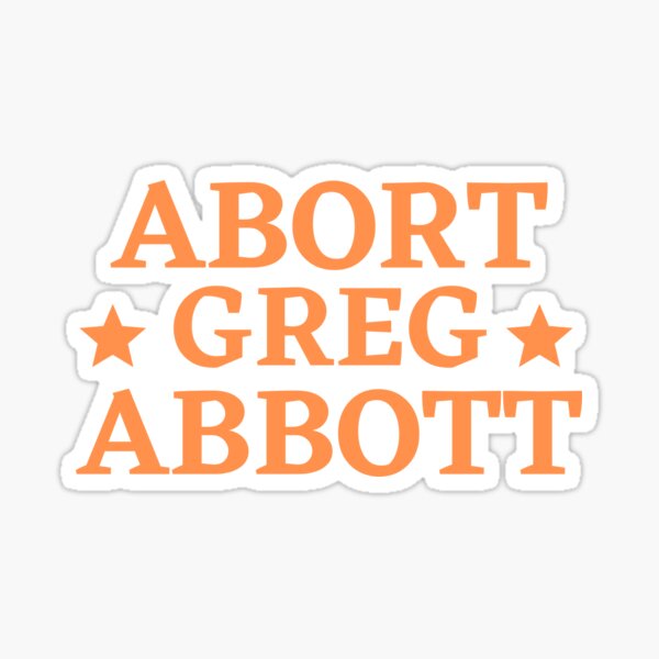 "Abort Greg Abbott " Sticker by linashop00 | Redbubble