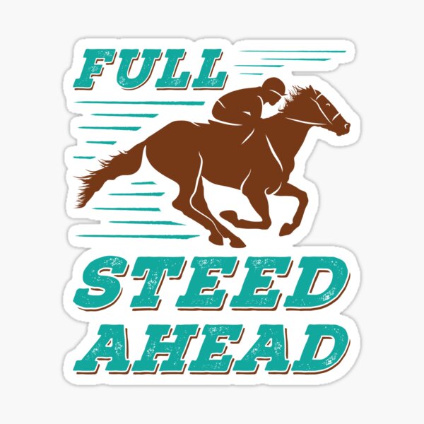 "Full Steed Ahead Funny Horse Riding Racing" Sticker for Sale by jaygo ...