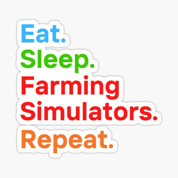 " Eat._. Sleep_. Farming Simulators._. Repeat._." Sticker for Sale by ...