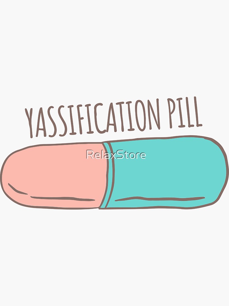 "yassification pill" Sticker by RelaxStore | Redbubble