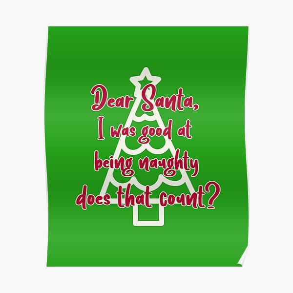 "Dear Santa, I was good at being naughty merry christmas happy holiday ...