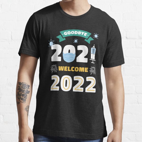 "Goodbye 2021 Welcome 2022" T-shirt for Sale by TamGustam | Redbubble ...