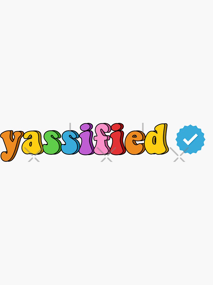 "yassified" Sticker for Sale by Dalyl | Redbubble