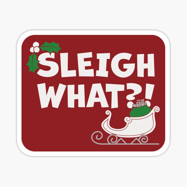 "Sleigh What?! Christmas Pun" Sticker for Sale by C-N-Designs | Redbubble