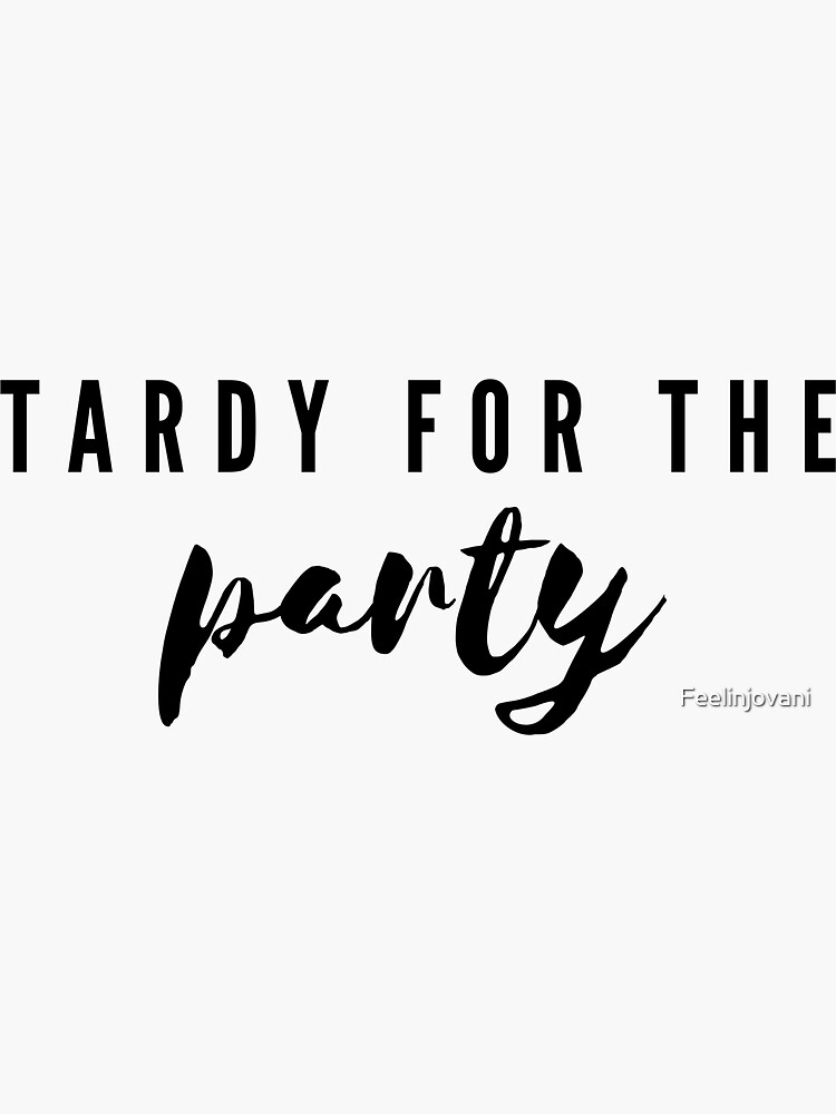 "Tardy for the party" Sticker for Sale by Feelinjovani | Redbubble