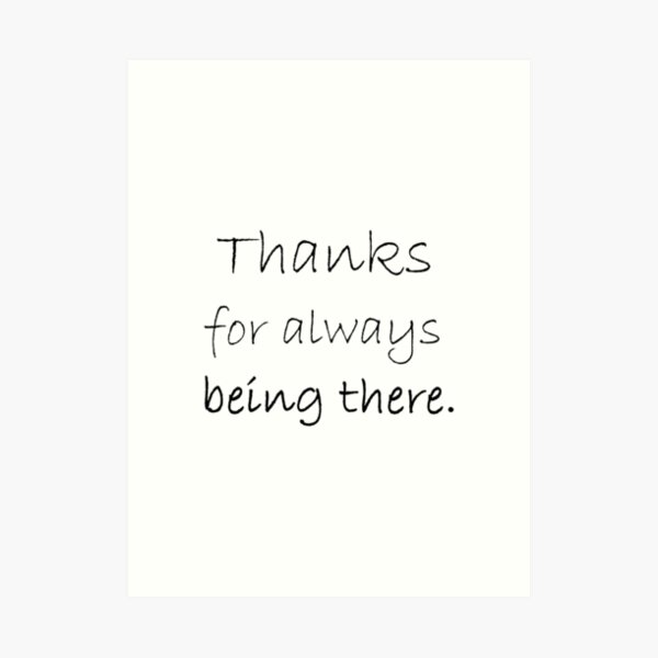 ""Thanks for always being there." Thank-you note" Art Print for Sale by ...