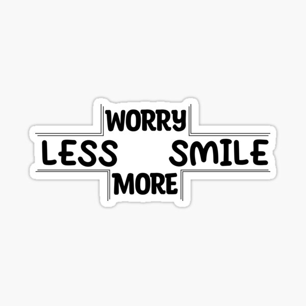 "worry less smile more" Sticker by Jolifer | Redbubble