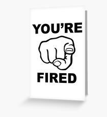 Youre Fired Greeting Cards | Redbubble