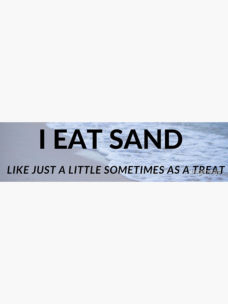 "I eat sand" Sticker for Sale by bugshoujo | Redbubble