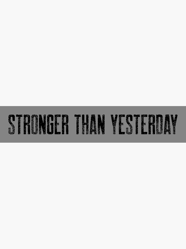 "Stronger Than Yesterday Training and Sports inspired" Sticker for Sale ...