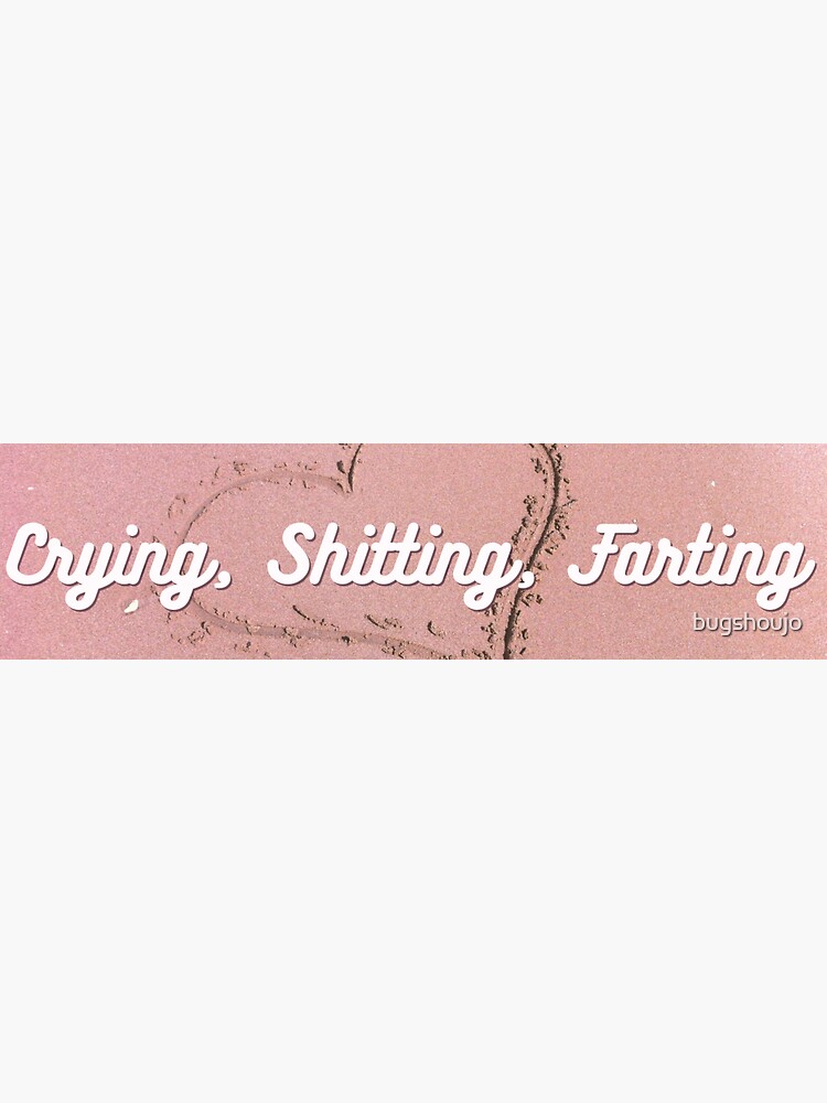 "Crying, shitting, farting" Sticker for Sale by bugshoujo | Redbubble