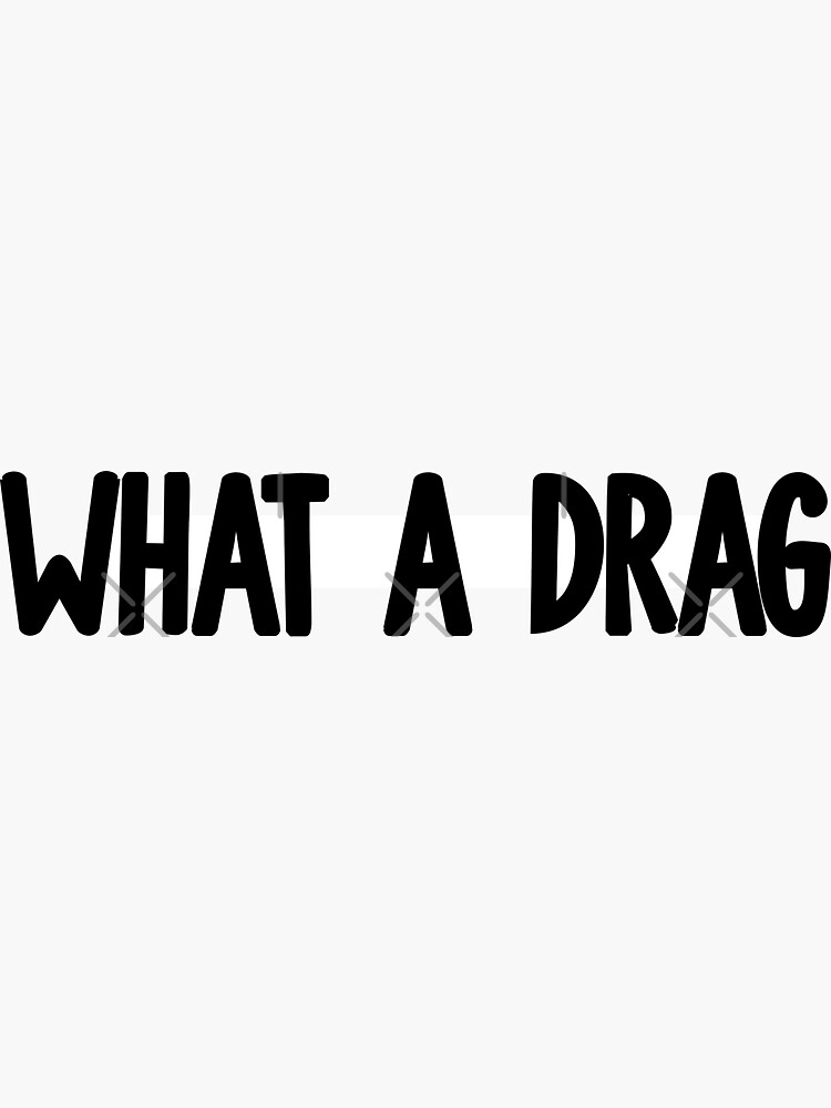 "What a drag" Sticker for Sale by ThePlum-Palette | Redbubble