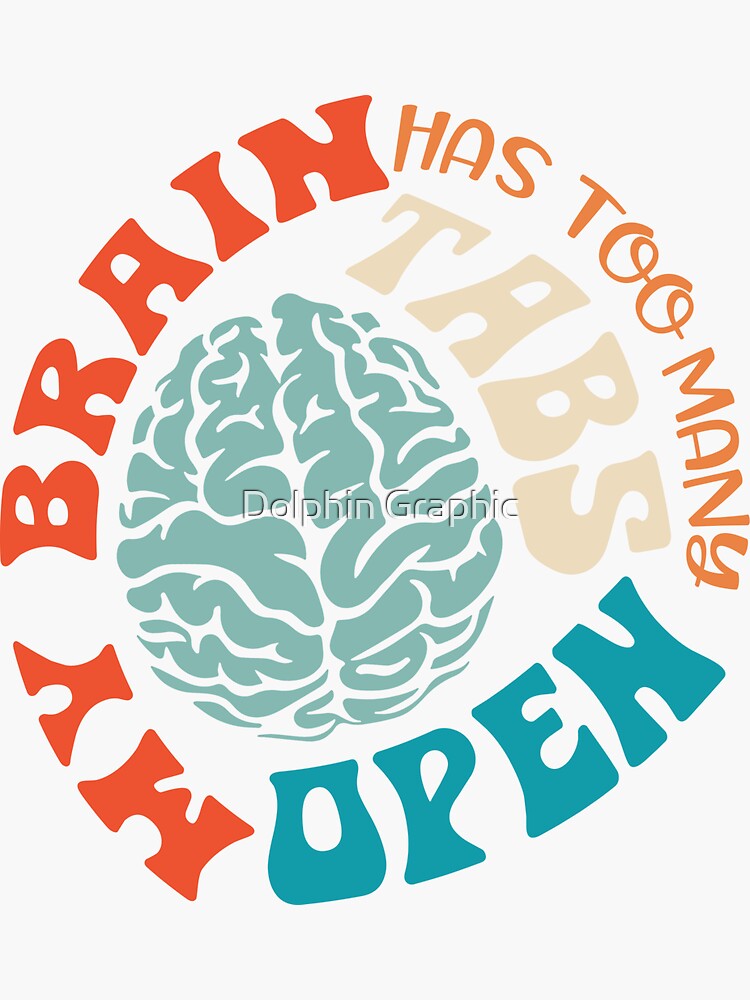 My Brain Has Too Many Tabs Open Adhd Autism Mental Health Awareness