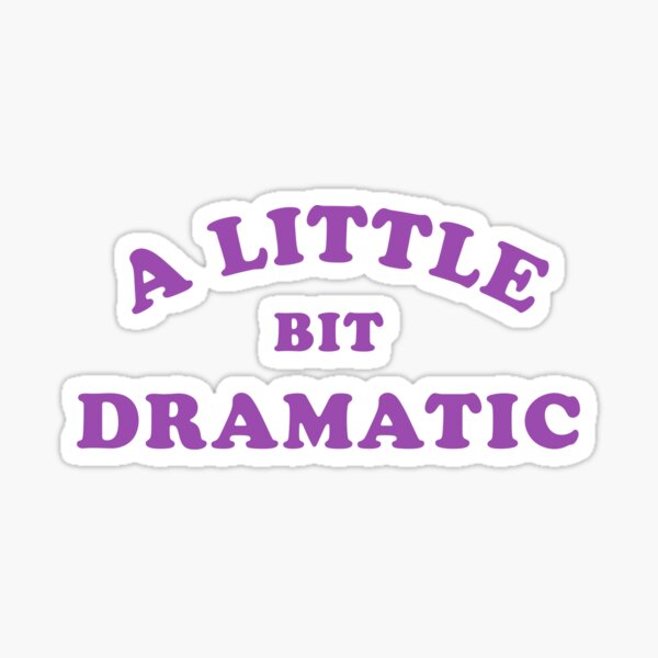 "a little bit dramatic" Sticker by yoursuly | Redbubble