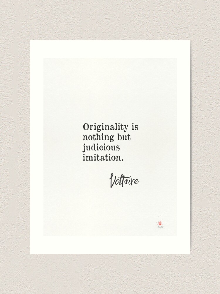 ""Originality is nothing but judicious imitation. Voltaire"" Art Print ...