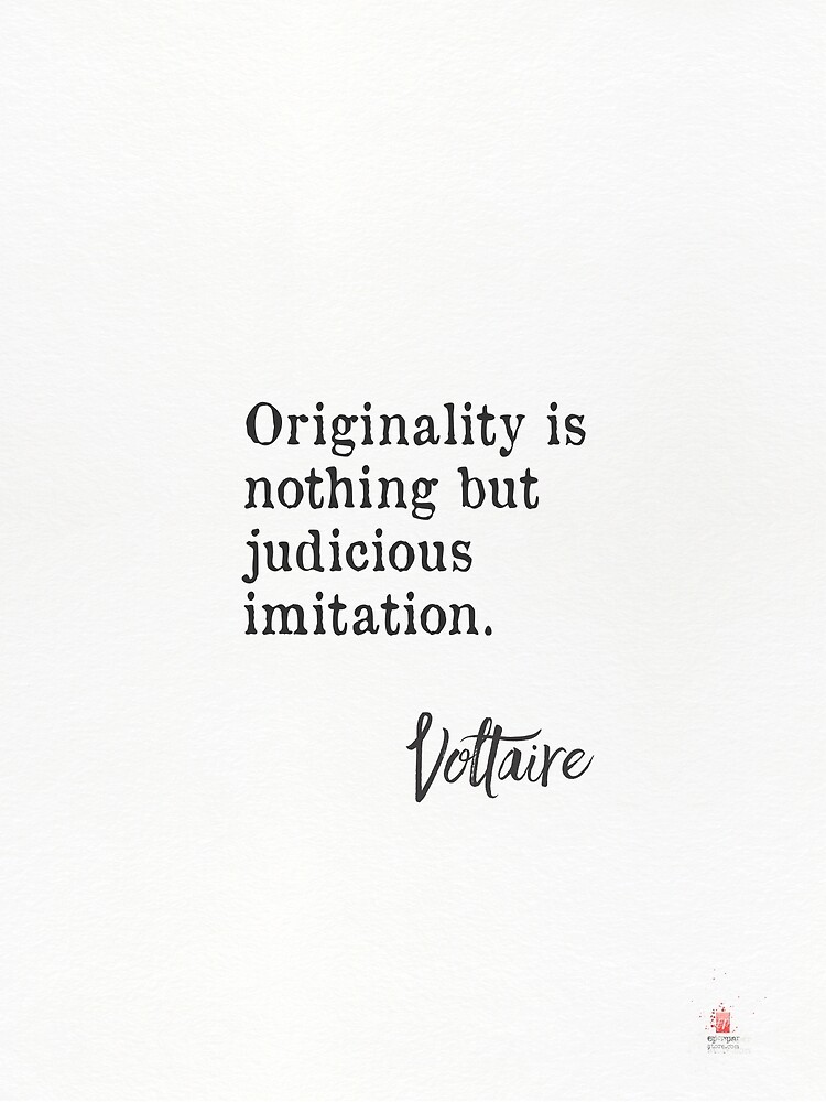 ""Originality is nothing but judicious imitation. Voltaire"" Art Print ...