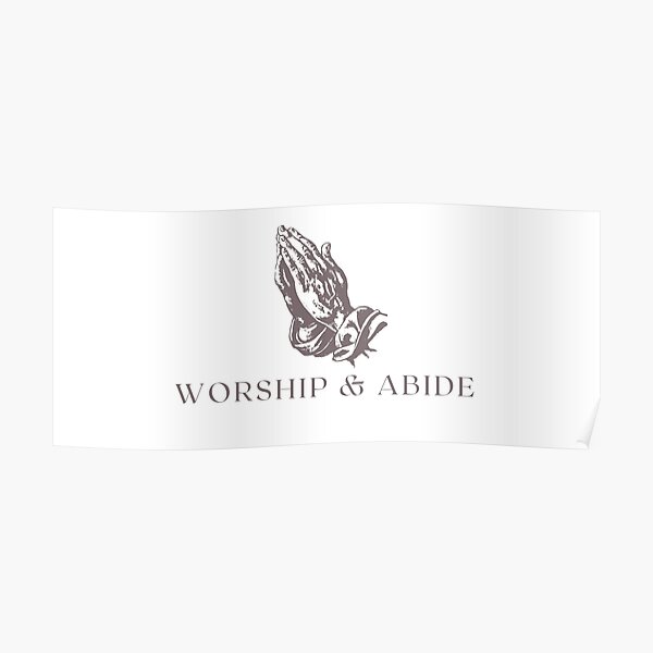 "Worship & Abide" Poster for Sale by WorshipandAbide | Redbubble