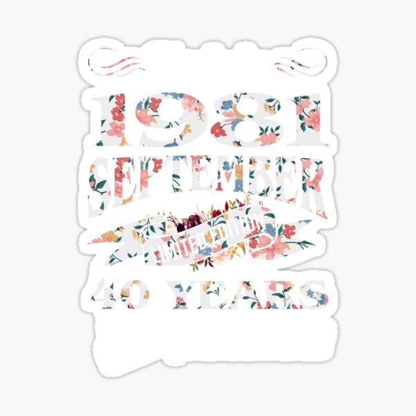 "Made in 1981 September Limited edition 40 years of being awesome ...