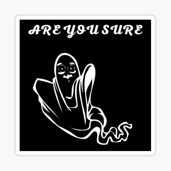 "are you sure stickers" Sticker by Hsaindesignshop | Redbubble