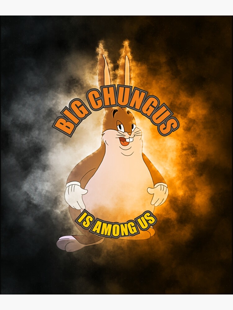 "Big Chungus is Among us (4)" Poster for Sale by MrBeesArt | Redbubble